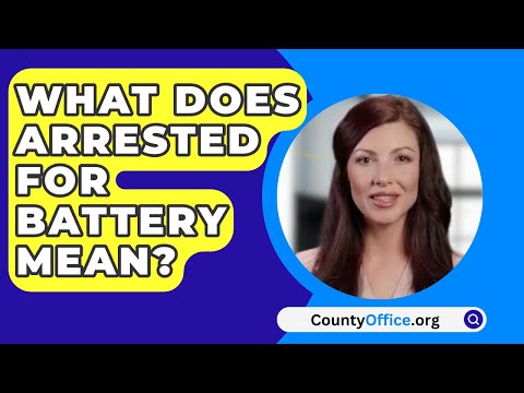 What Does Arrested For Battery Mean? - CountyOffice.org