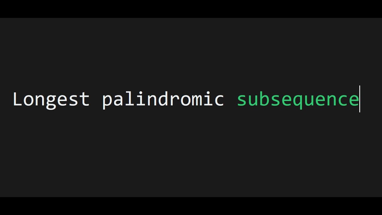 longest palindromic subsequence || leetcode || interviewbit ||geeksforgeek || cpp or c++