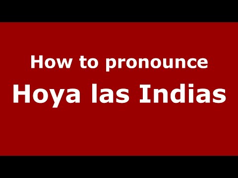 How to pronounce Hoya las Indias (Mexico/Mexican Spanish) - PronounceNames.com