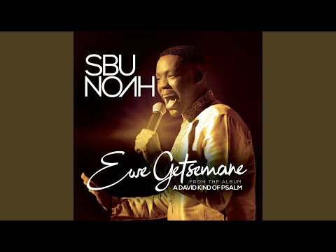Ewe Getsemane (Yes Gethsemane) Lyrics by Sbu Noah | African Gospel Lyrics