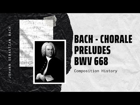 Bach - Chorale Preludes BWV 668. Vor Deine Thron - Music | History