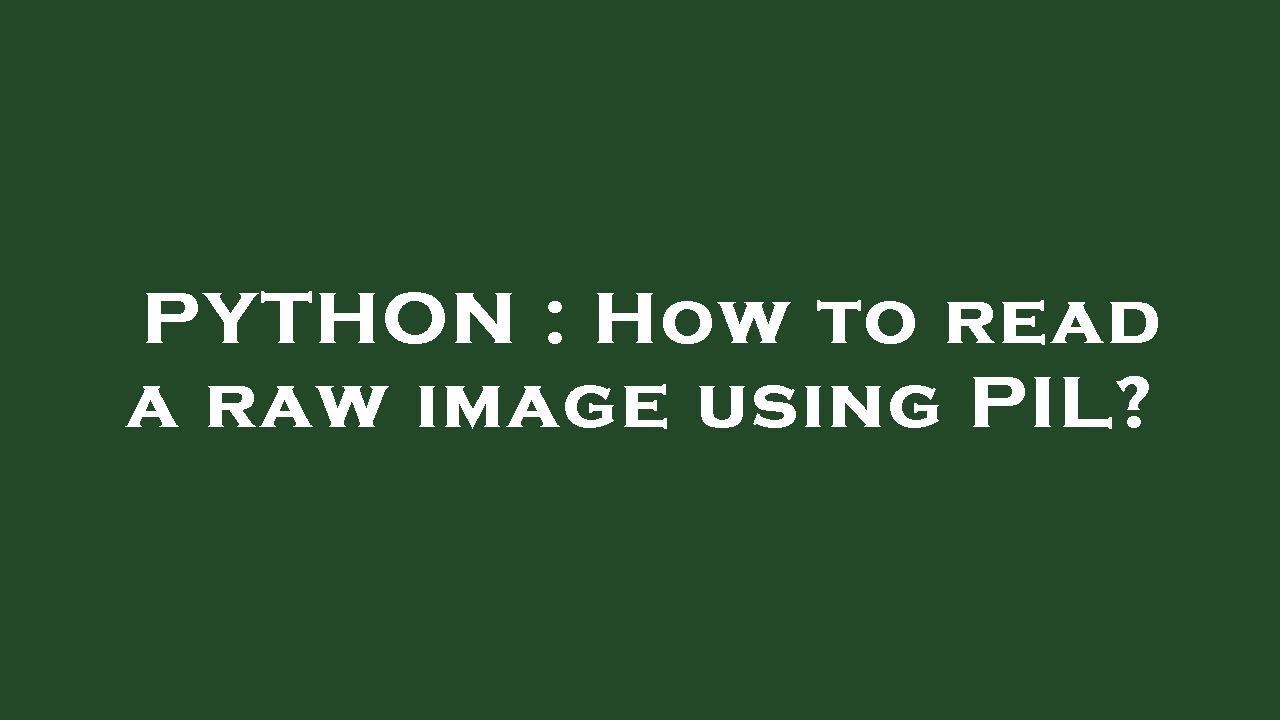 PYTHON : How to read a raw image using PIL?