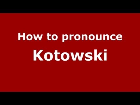How to Pronounce Kotowski - PronounceNames.com
