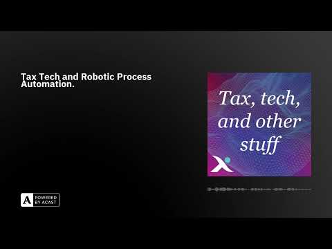 Tax Tech and Robotic Process Automation.