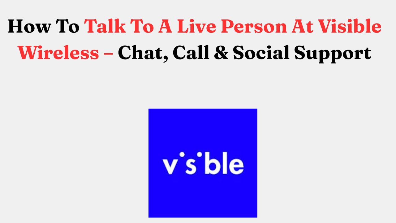 How To Talk To A Live Person At Visible Wireless – Chat, Call & Social Support