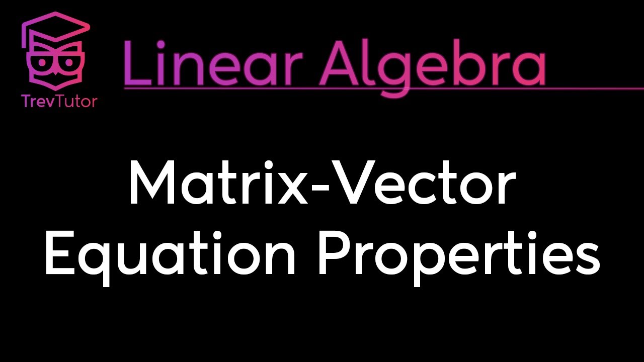 [Linear Algebra] Properties of the Matrix-Vector Equation