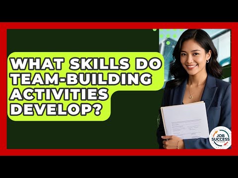 What Skills Do Team-Building Activities Develop? - Job Success Network