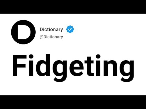 Fidgeting Meaning In English
