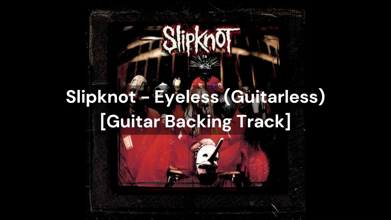 Slipknot - Eyeless Backing Track gratis en mp3 (con voz) » LeadGuitar.Mx