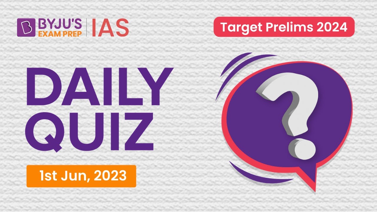 Daily Quiz (1 June 2023) for UPSC Prelims | General Knowledge (GK) & Current Affairs Questions