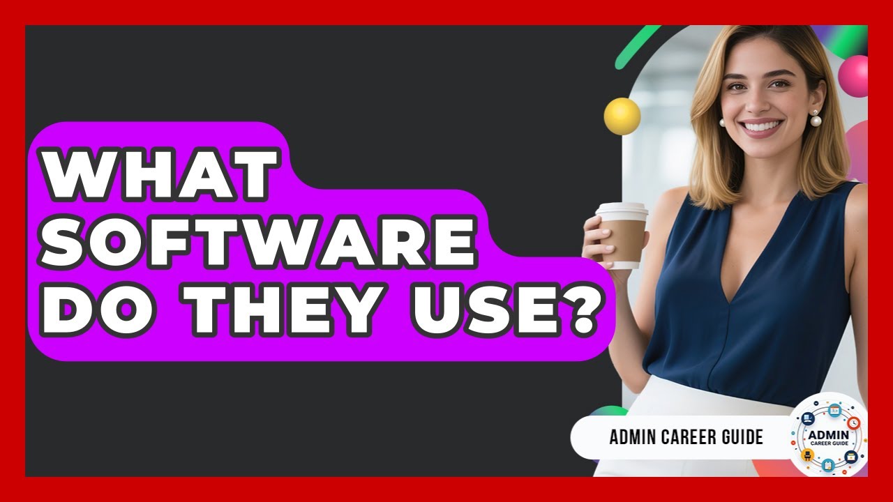 What Software Do They Use? - Admin Career Guide