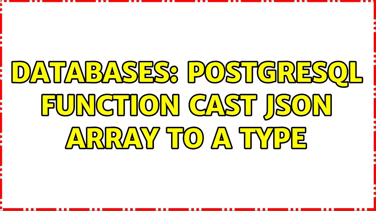 Databases: postgresql function CAST json ARRAY to A TYPE