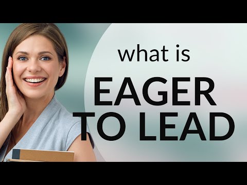 Eager to Lead: Understanding the Phrase