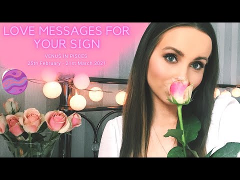 LOVE MESSAGES *ALL SIGNS* VENUS IN PISCES 25th February - 21st March
