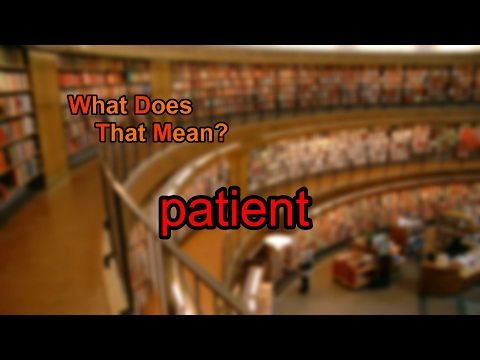 What does patient mean?