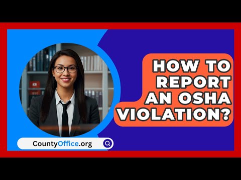 How To Report An OSHA Violation? - CountyOffice.org