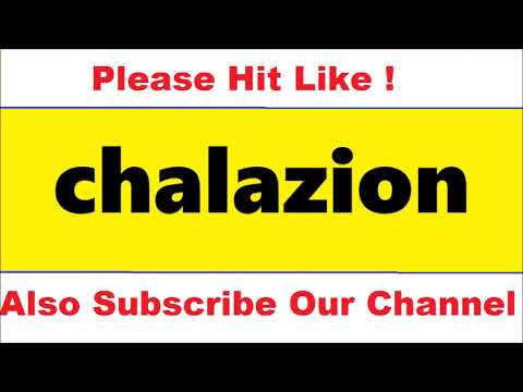 How To Pronounce chalazion