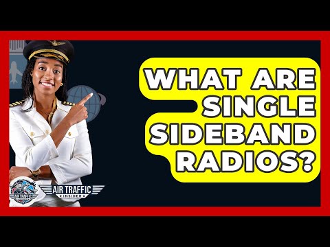What Are Single Sideband Radios? - Air Traffic Insider