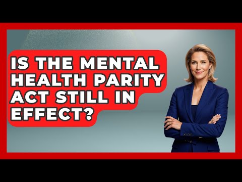 Is The Mental Health Parity Act Still In Effect? - Your Civil Rights Guide