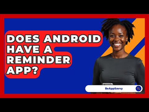 Does Android Have A Reminder App? - Be App Savvy
