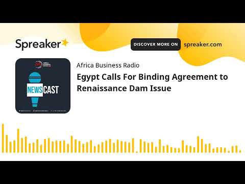 Egypt Calls For Binding Agreement to Renaissance Dam Issue