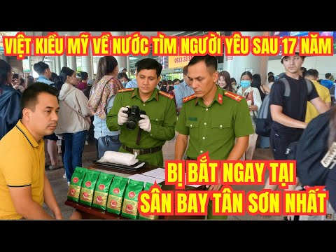 Vietnamese American Returns Home to Find Lover After 17 Years and Is Arrested at Tan Son Nhat Air...