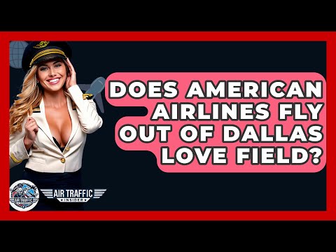 Does American Airlines Fly Out of Dallas Love Field? - Air Traffic Insider