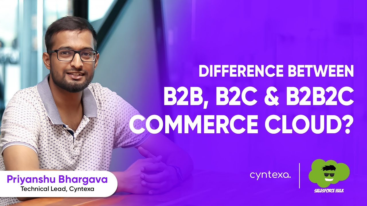 Difference between B2B, B2C & B2B2C Commerce Cloud
