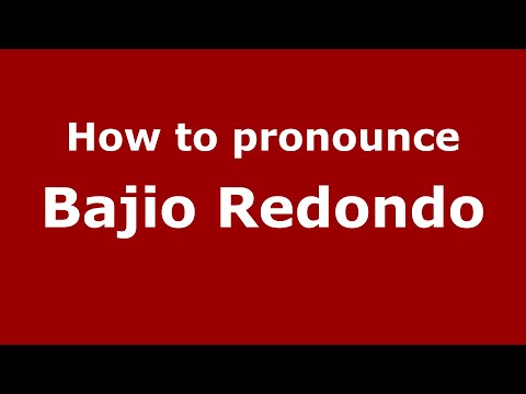 How to pronounce Bajio Redondo (Mexico/Mexican Spanish) - PronounceNames.com