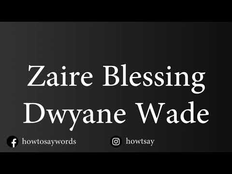 How To Pronounce Zaire Blessing Dwyane Wade