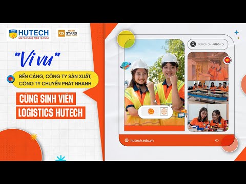 "Vi vu" bến cảng, công ty sản xuất, công ty chuyển phát nhanh cùng sinh viên Logistics HUTECH