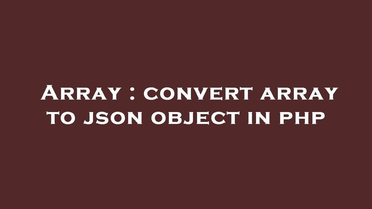 Array : convert array to json object in php