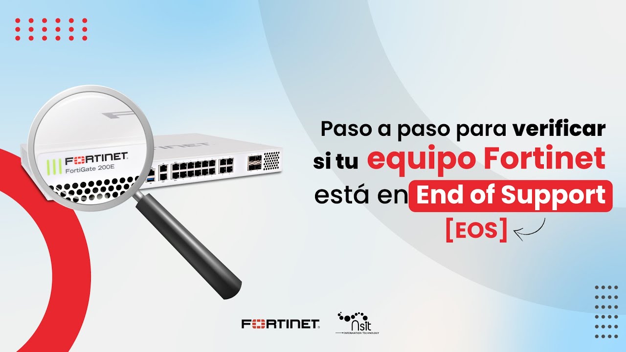 Paso a paso para verificar si tu equipo Fortinet está en End of Support (EOS) | NSIT