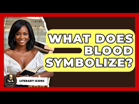 What Does Blood Symbolize? - Literary Icons