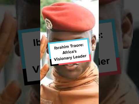 Ibrahim Traore: Africa's Visionary Leader