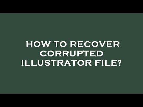 How to recover corrupted illustrator file?