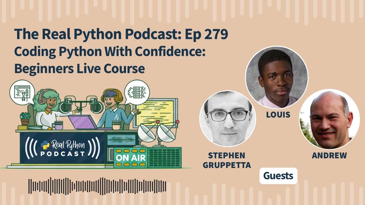 Coding Python With Confidence: Beginners Live Course Participants | Real Python Podcast #279