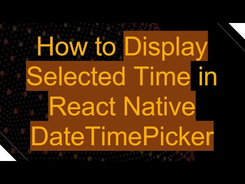 How to Display Selected Time in React Native DateTimePicker