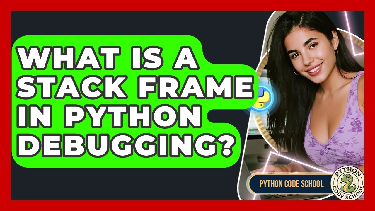 What Is A Stack Frame In Python Debugging? - Python Code School