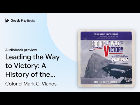 Leading the Way to Victory: A History of the… by Colonel Mark C. Vlahos · Audiobook preview