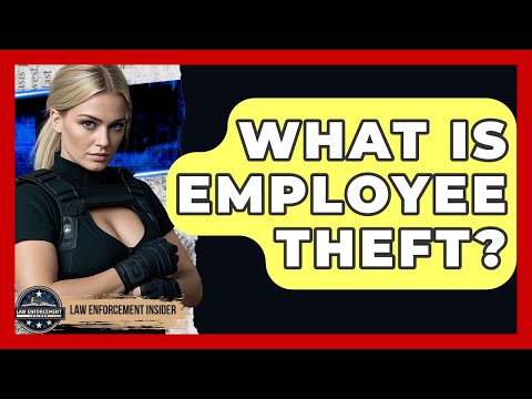 What Is Employee Theft? - Law Enforcement Insider