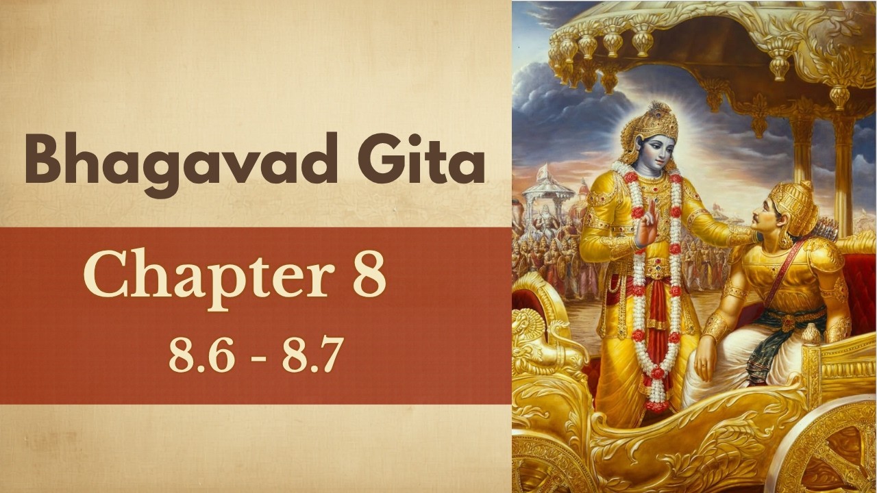 Bhagavad Gita 8.6 & 8.7 | Always Remember Krishna | Consciousness at the Time of Death