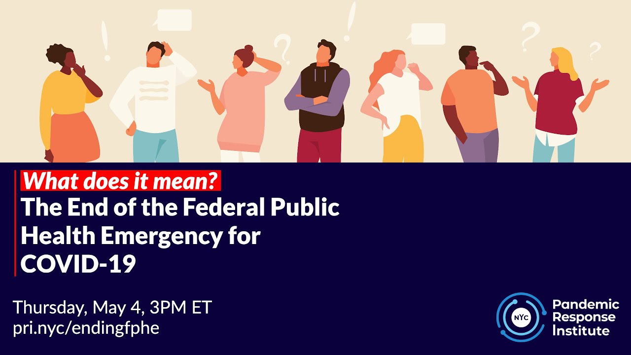 The End of the Federal Public Health Emergency for COVID-19 – What Does it Mean?