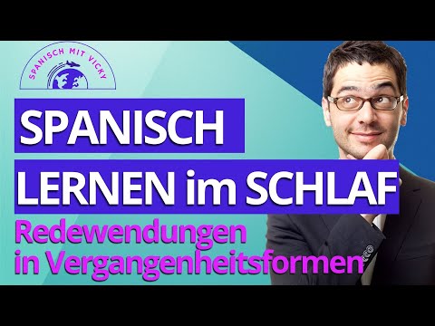 Spanisch lernen im Schlaf - Redewendungen in Vergangenheitsformen Spanisch/Deutsch