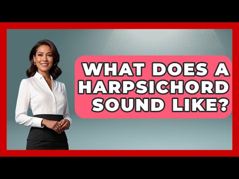 What Does A Harpsichord Sound Like? - Classical Serenade