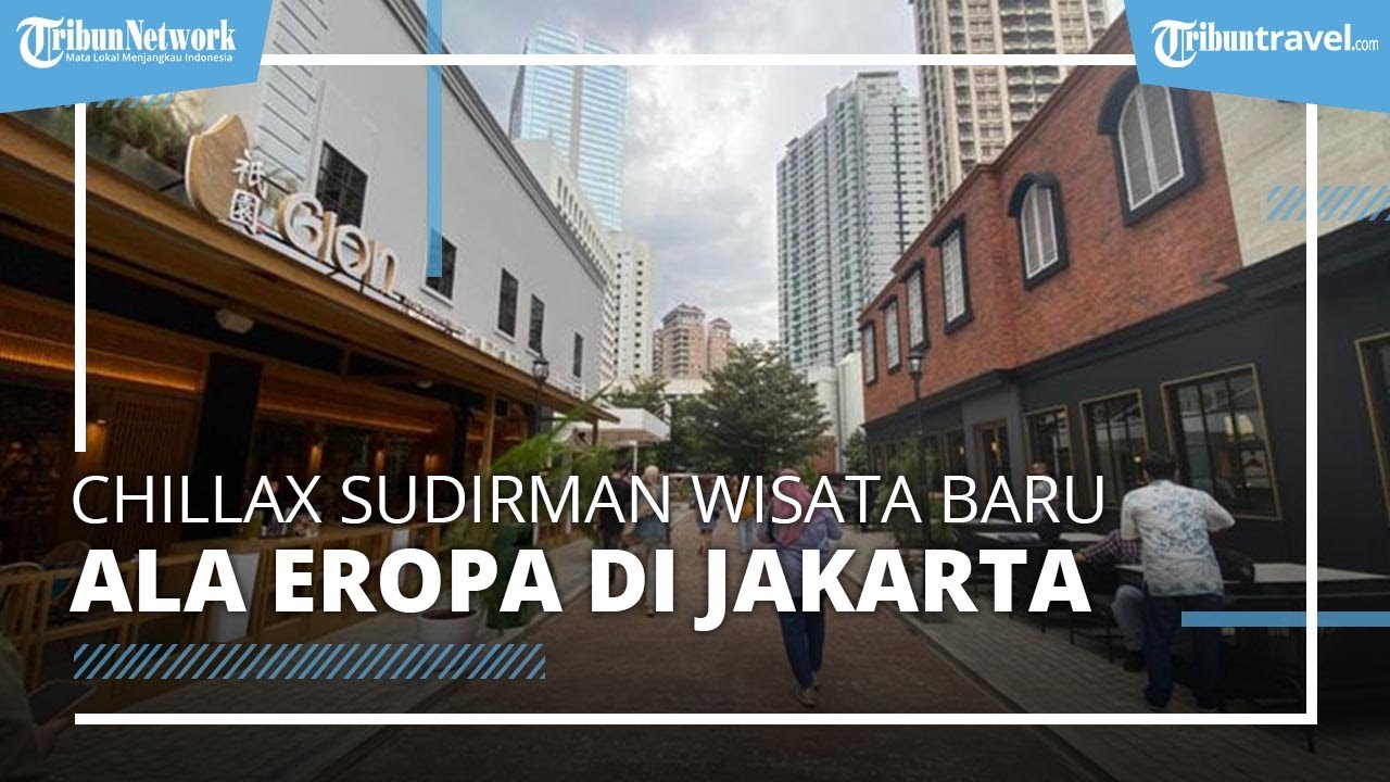 Tempat Wisata Baru ala Eropa di Jakarta, Ada Chillax Sudirman yang Cocok untuk Kaum Milenial ...