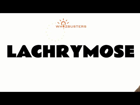 LACHRYMOSE Meaning with Examples in Sentences | GRE GMAT LSAT SAT