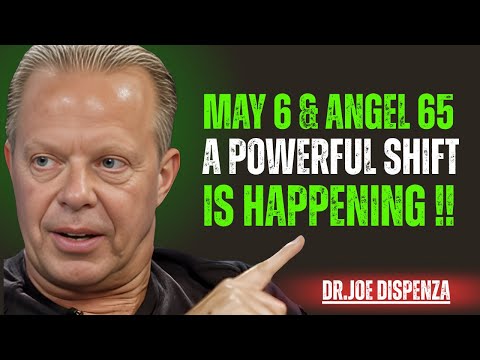 ANGEL NUMBER 65 ON MAY 6 IS A SIGN ; RELEASE WITH LOVE RISE WITH POWER || Dr Joe Dispenza powerful