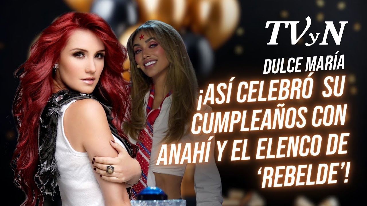 ¡Así celebró Dulce María su cumpleaños con Anahí y el elenco de ‘Rebelde’!