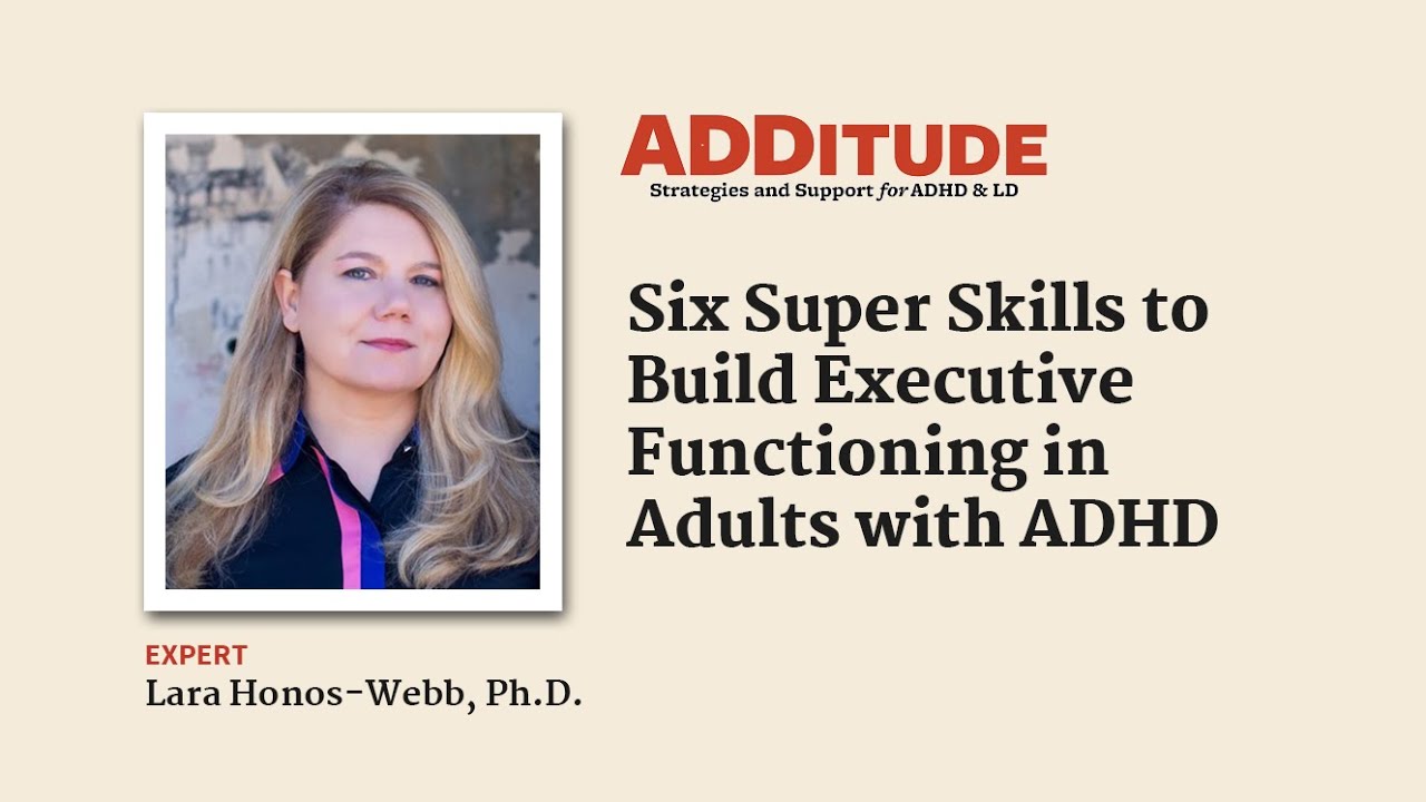 Six Super Skills to Build Executive Functioning in Adults with ADHD (with Lara Honos-Webb, Ph.D.)